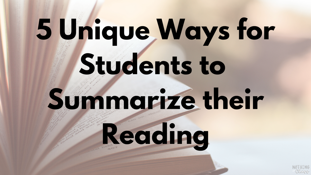 5 Unique Ways for Students to Summarize their Reading – Nothing but Class
